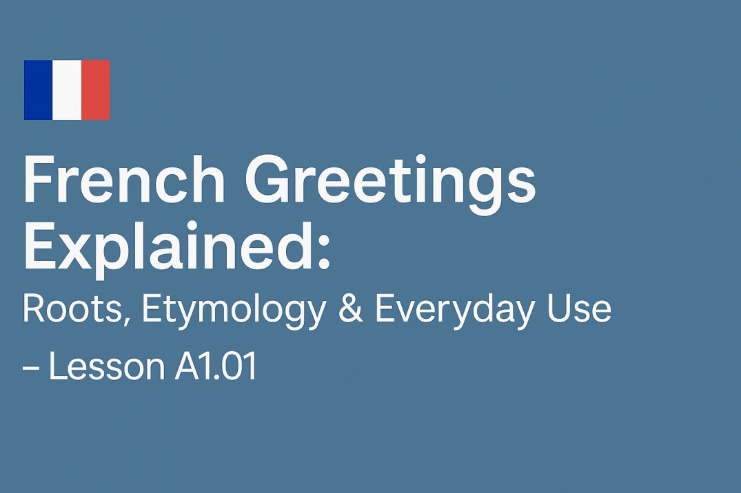French Greetings Explained: Roots, Etymology & Everyday Use